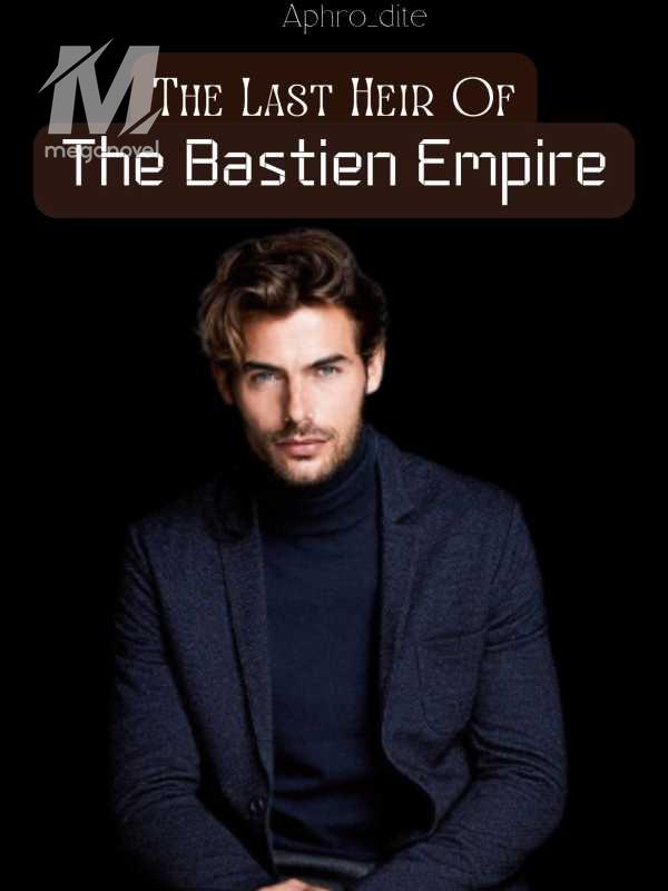 The Last Heir Of The Bastien Empire PDF — Urban/Realistic — MegaNovel