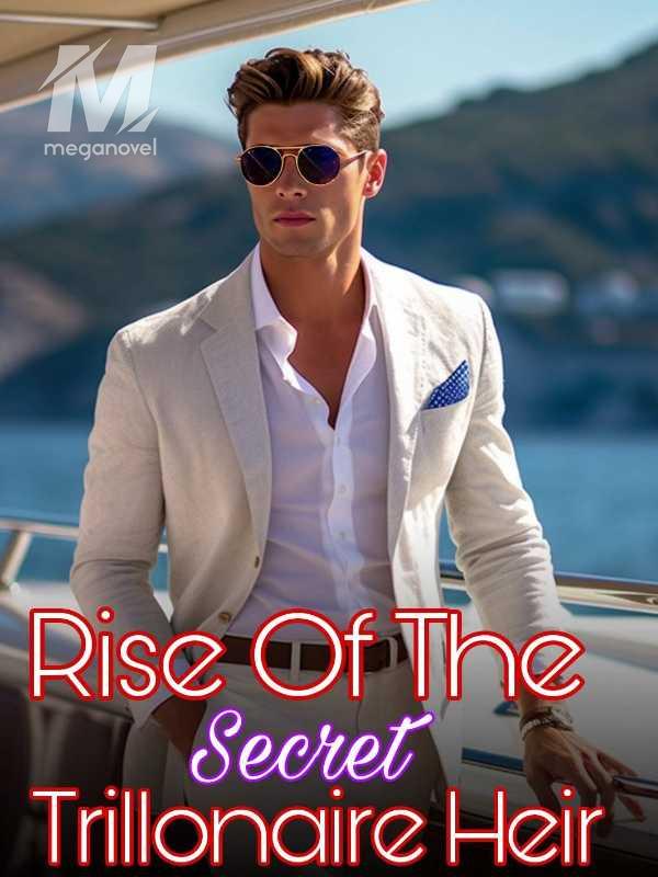 Rise Of The Secret Trillionaire Heir PDF — Urban/Realistic — MegaNovel